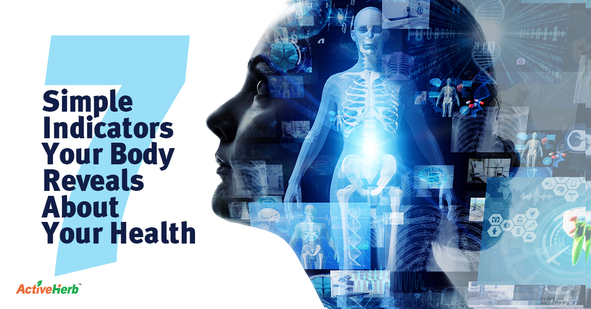 7 Simple Indicators Your Body Reveals About Your Health - Activeherb Blog