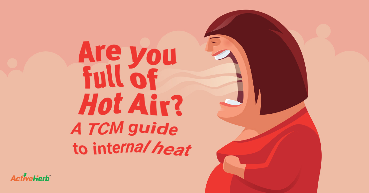 Are You Full of Hot Air? A TCM Guide To Internal Heat - Activeherb Blog