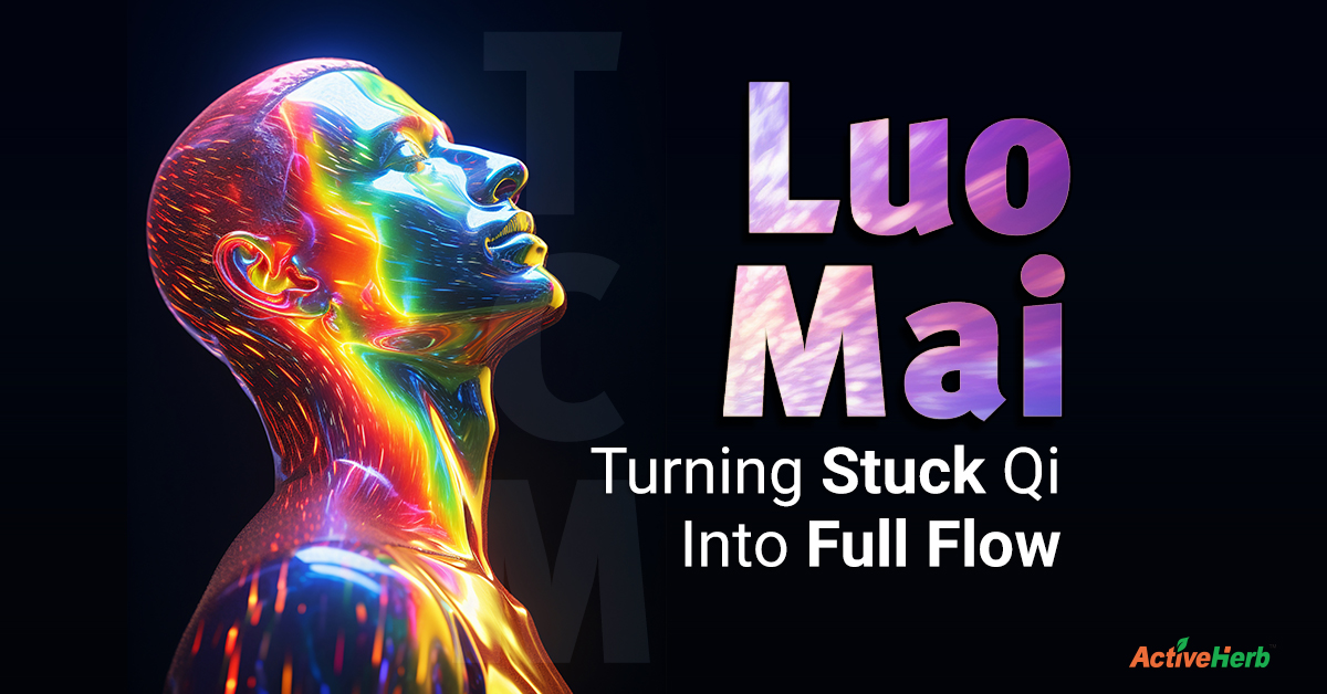 Luo Mai In TCM: Turning “Stuck” Qi Into “Full Flow” - Activeherb Blog